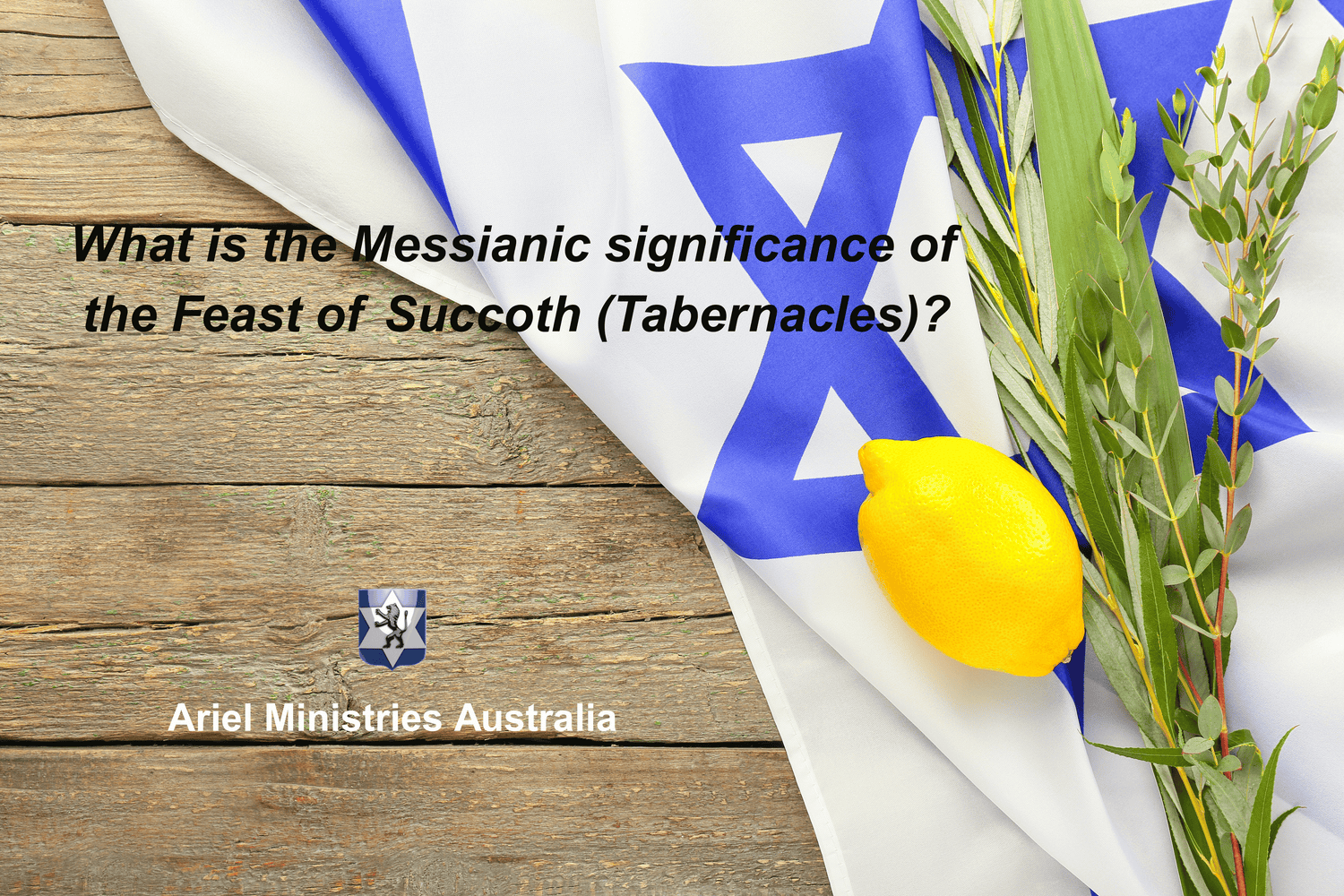 What is the Messianic Significance of the Feast of Succoth (Tabernacle ...